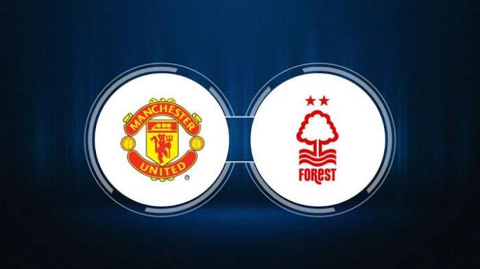Prediksi Skor Man United vs Nottingham Forest, Head to Head, Susunan Pemain dan Link Live ...