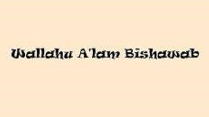 Arti Wallahu A'lam Bishawab, Bentuk Kerendahan Diri di Hadapan Allah ...