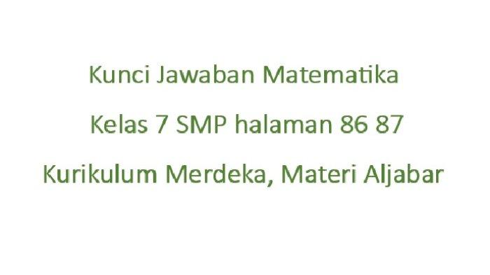 Materi Aljabar Kunci Jawaban Matematika Kelas 7 SMP halaman 86 87 Kurikulum Merdeka - Bangkapos.com