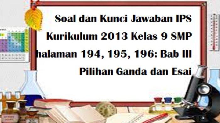 Soal dan Kunci Jawaban IPS Kurikulum 2013 Kelas 9 SMP Halaman 194, 195 ...