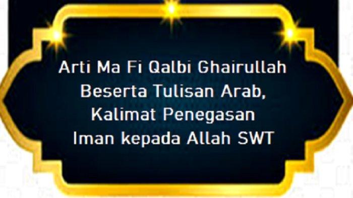Arti Ma Fi Qalbi Ghairullah Beserta Tulisan Arab, Kalimat Penegasan ...