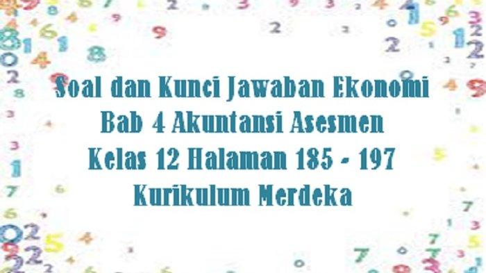 Soal dan Kunci Jawaban Ekonomi Bab 4 Akuntansi Asesmen Kelas 12 Halaman 185 - 197 Kurikulum ...