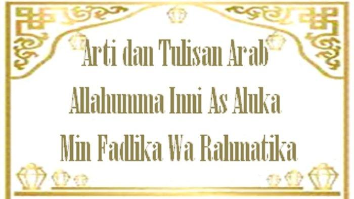 Arti dan Tulisan Arab Allahumma Inni As Aluka Min Fadlika Wa Rahmatika ...