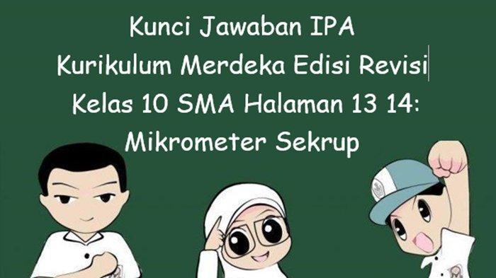 Kunci Jawaban IPA Kurikulum Merdeka Edisi Revisi Kelas 10 SMA Halaman 13 14: Mikrometer Sekrup ...