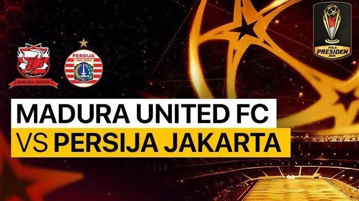 Prediksi Skor Madura United vs Persija Piala Presiden 2024, H2H, Susunan Pemain, Link Live ...