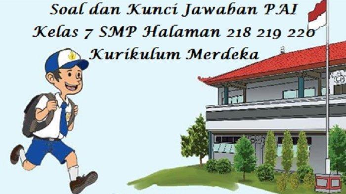Soal dan Kunci Jawaban PAI Kelas 7 SMP Halaman 218 219 220 Kurikulum ...