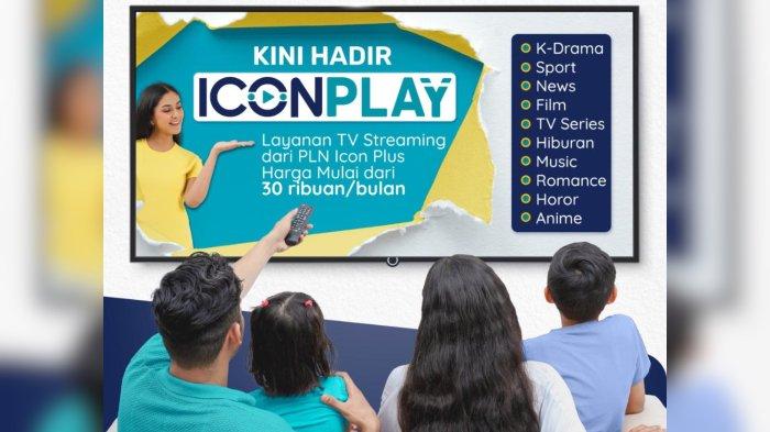 Mulai Hari Ini, PLN Icon Plus Luncurkan ICONPLAY Layanan TV Streaming ...