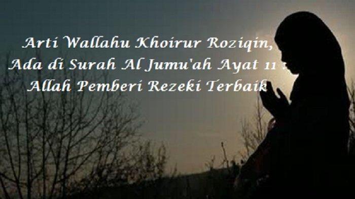Arti Wallahu Khoirur Roziqin, Ada di Surah Al Jumu'ah Ayat 11 : Allah Pemberi Rezeki Terbaik ...