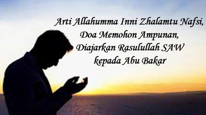 Arti Allahumma Inni Zhalamtu Nafsi, Doa Memohon Ampunan, Diajarkan Rasulullah SAW kepada Abu ...