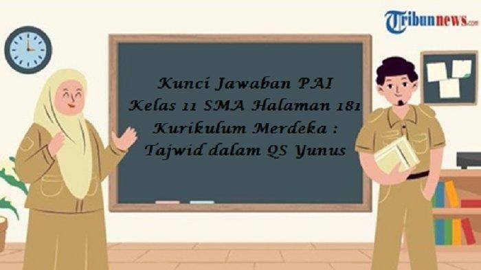Kunci Jawaban PAI Kelas 11 SMA Halaman 181 Kurikulum Merdeka : Tajwid dalam QS Yunus - Bangkapos.com