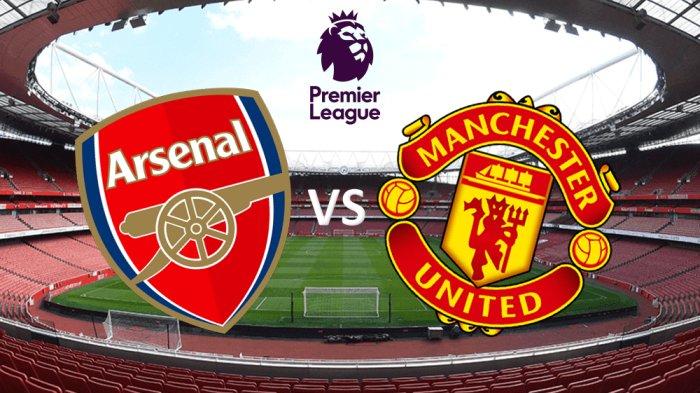 PREDIKSI Skor Arsenal vs Man Utd Liga Inggris Minggu Jam 22.30 WIB, H2H, Line Up,Link Live ...