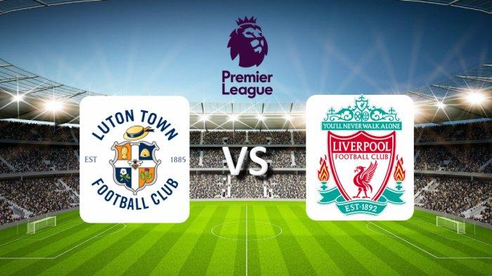 Luton vs Liverpool di Liga Inggris Malam Ini Jam 23.30, Line Up ...