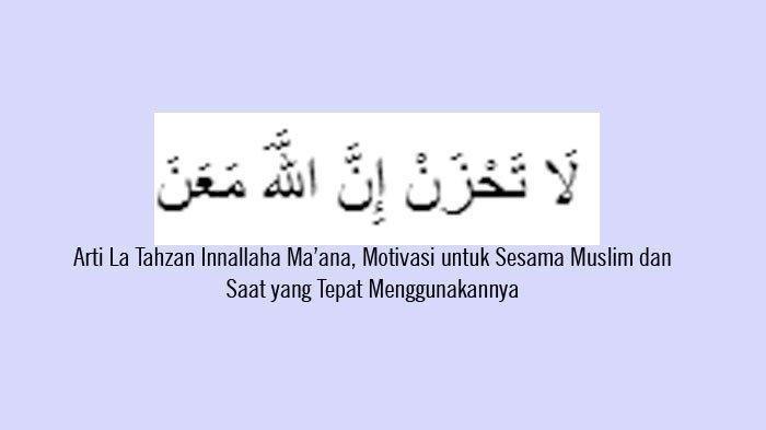 Makna La Tahzan Innallaha Ma'ana, Penjelasan serta Waktu Penggunaannya ...