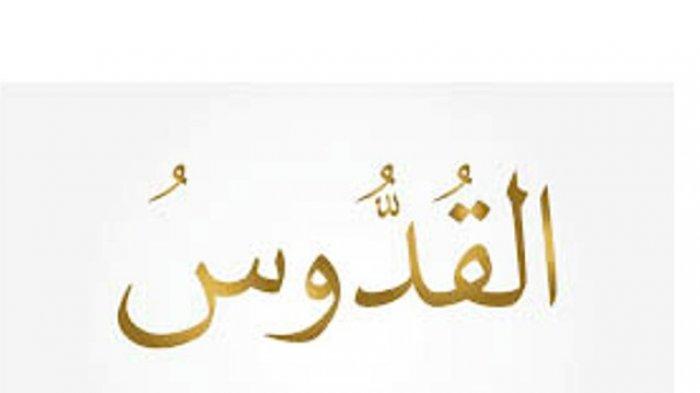 Arti Al Quddus Dalam 99 Asmaul Husna Nama Baik Allah di Dalam Al-Quran ...