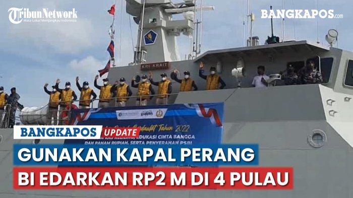 Gunakan KRI Krait-827, BI Edarkan Rp2 M di 4 Pulau Terluar Wilayah ...