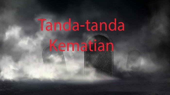 Ciri-ciri, Tanda Kematian Seseorang Sudah Dekat dari 6 Bulan Sampai 40 Hari Sebelum Ajal ...