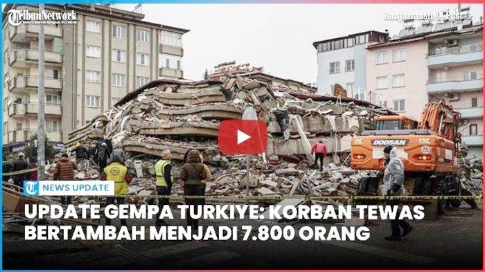 VIDEO Update Gempa Turki: Korban Meninggal Menjadi 7.800 Orang - Banjarmasinpost.co.id