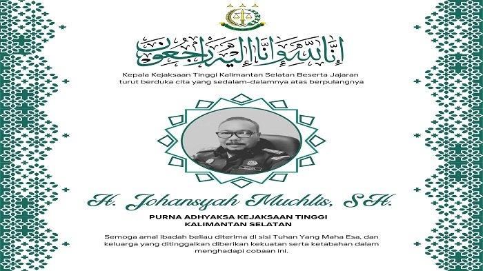 Innalillahi, Mantan Kasi Penkum Kejati Kalsel H Johansyah Muchlis ...