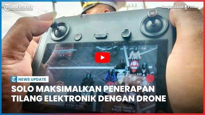 VIDEO Penerapan Tilang Elektronik Drone akan Diterapkan di Solo Raya - Banjarmasinpost.co.id