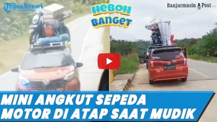 VIDEO HEBOH BANGET Mobil Minibus Angkut Sepeda Motor di Atap Saat Mudik ...