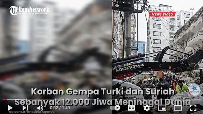 VIDEO Korban Gempa Turki dan Suriah Terus Bertambah, Sebanyak 12 000 Jiwa Meninggal Dunia ...