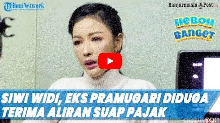VIDEO HEBOH BANGET Eks Pramugari Siwi Widi Diduga Terima Aliran Suap Pajak Rp 647,8 Juta ...