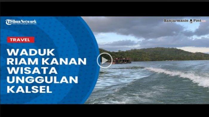 VIDEO Travel Kalsel - Menilik Keindahan dan Sejarah Waduk Riam Kanan ...