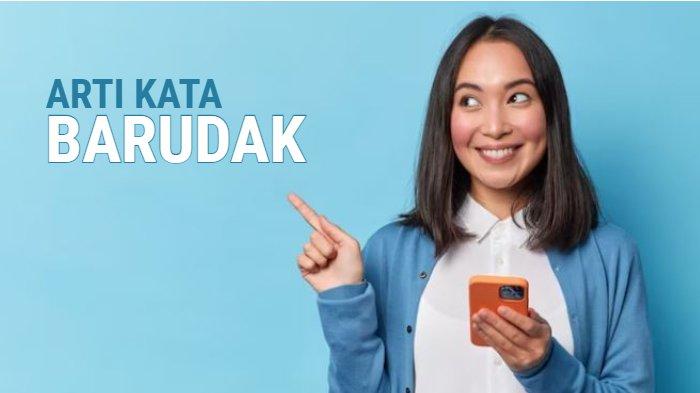 Arti Kata Barudak yang Populer di Kalangan Anak Gaul, Berasal dari ...