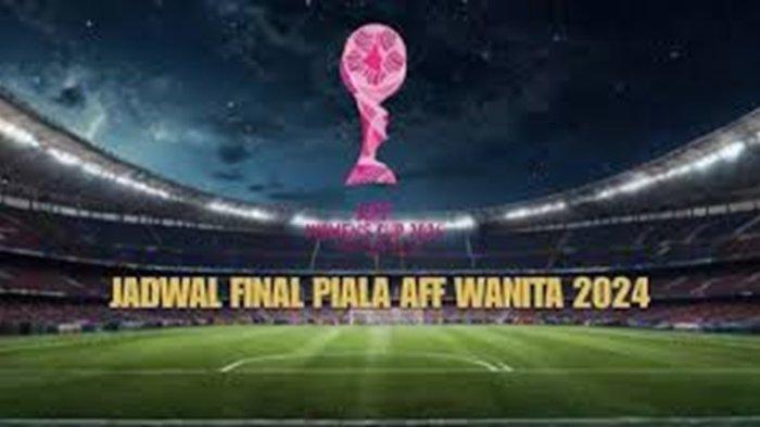 Jadwal Final AFF Wanita 2024: Indonesia vs Kamboja - Tribunbanten.com