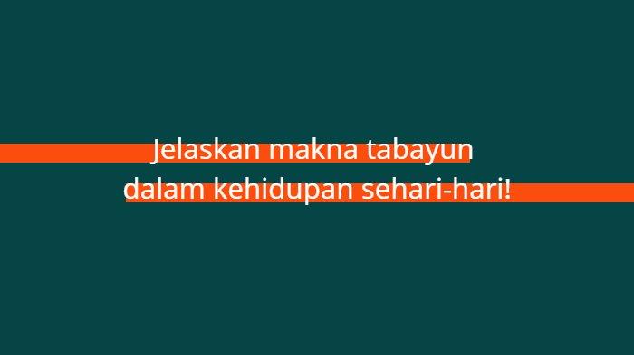 KUNCI JAWABAN PAI Kelas 7 Kurikulum Merdeka, Jelaskan Makna Tabayun ...