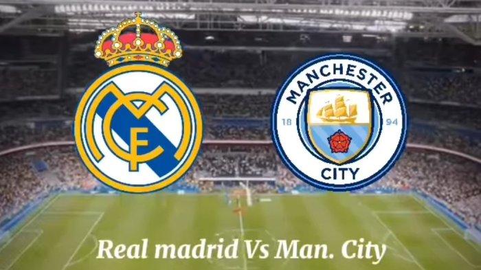 Jadwal Kick Off Real Madrid vs Man City di Perempat Final Liga Champions Malam Ini ...