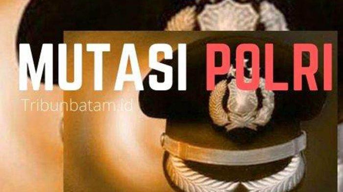 DAFTAR Pejabat Polda Kepri yang Kena Rotasi Jabatan dalam Mutasi Polri - Tribunbatam.id