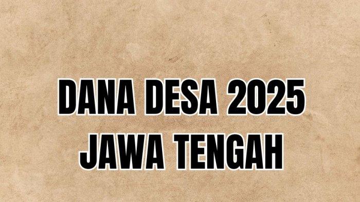 Daftar 22 Desa di Jawa Tengah Terima Dana Desa 2025 Lebih dari Rp 2 ...