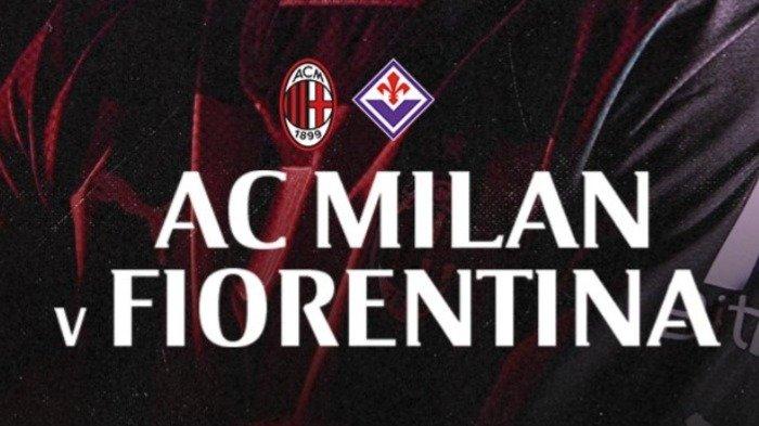 Live Streaming AC Milan vs Fiorentina Kick Off 00.00 WIB, Rossoneri Usung Misi Bangkit ...