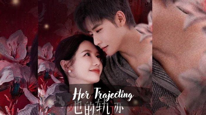 Jadwal Tayang Drama China Her Trajecting Full Episode 1 - 31 Dibintangi Li Mo Zhi dan Dai Gao ...