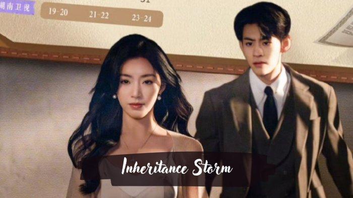 Jadwal Tayang Inheritance Storm Full Episode 1 - 24, Drama China Dibintangi Wang Xing Wei ...