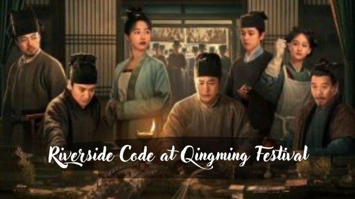 Sinopsis Drama China Riverside Code at Qingming Festival, Lengkap ...