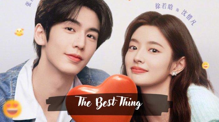 Tayang Perdana, Ini Link Nonton Drama China The Best Thing Dibintangi Zhang Ling He dan Xu Ruo ...