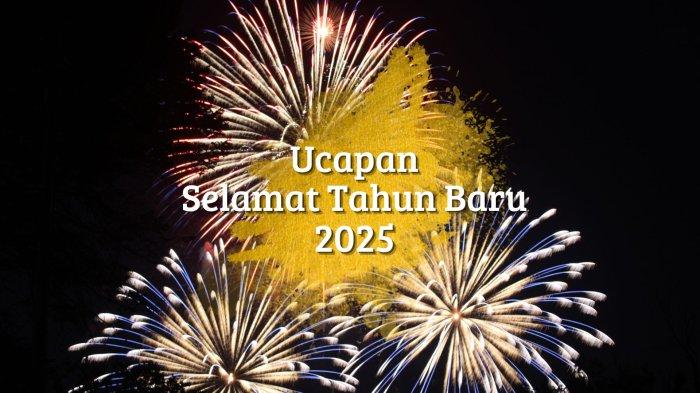 Ucapan Selamat Tahun Baru yang Puitis dan Penuh Harapan untuk Sambut Tahun 2025 - Tribunbatam.id