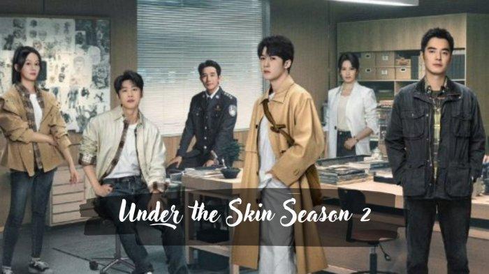 Link Nonton Under the Skin Season 2 Sub Indo, Drama China Dibintangi ...