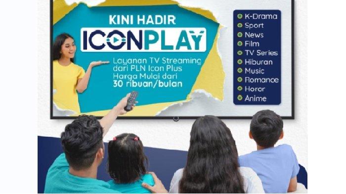PLN Icon Plus Luncurkan IconPlay, Layanan TV Streaming yang Sediakan 2. ...