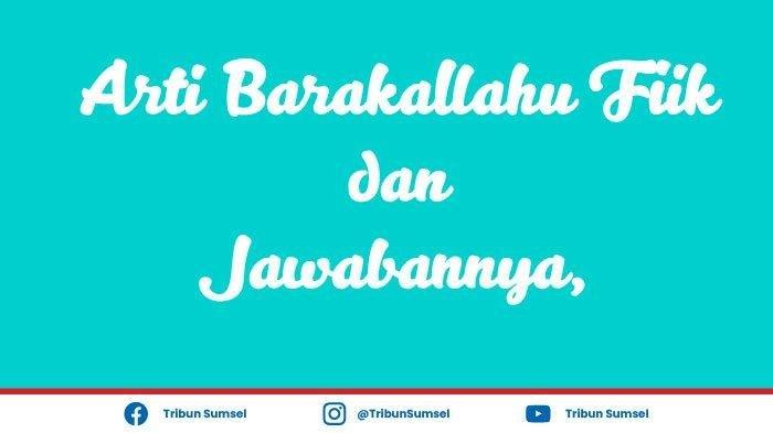 Arti Barakallahu Fiikum dan Cara Menjawabnya, Lengkap dengan Arti Agar ...