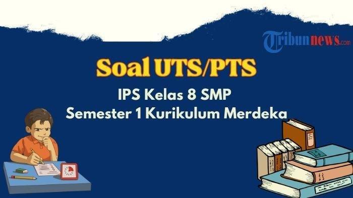 50 Contoh Soal dan Kunci Jawaban Pilihan Ganda UTS, PTS IPS Kelas 8 SMP/MTs, Kurikulum Merdeka ...