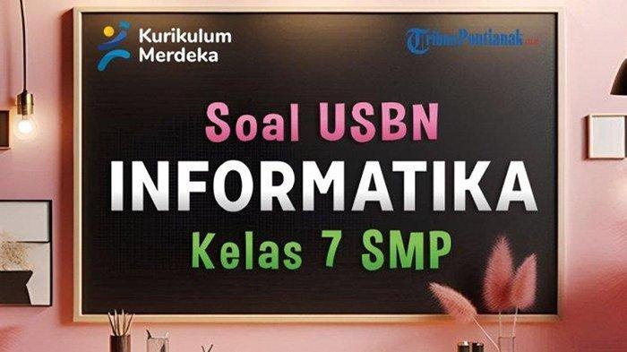 25 Contoh Soal dan Kunci Jawaban Mata Pelajaran Informatika Kelas 7 SMP Semester 2 Kurikulum ...