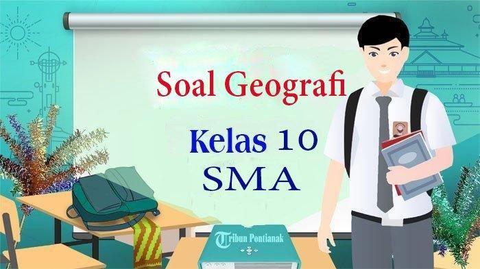 30 Contoh Soal dan Kunci Jawaban Pilihan Ganda UTS/PTS/STS Geografi Kelas 10 SMA Semester 2 ...