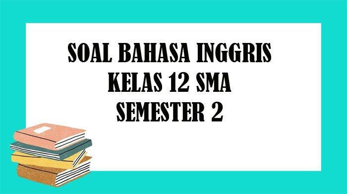 30 Contoh Soal dan Kunci Jawaban Pilihan Ganda UTS/PTS/STS Bahasa Inggris Kelas 12 SMA Semester ...