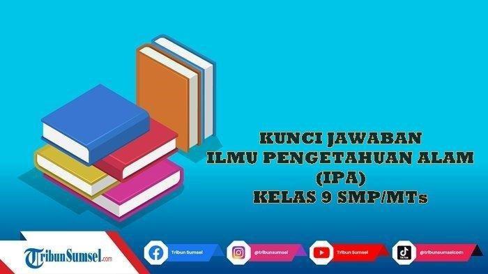25 Contoh Soal dan Kunci Jawaban Pilihan Ganda UTS/PTS/STS IPA Kelas 9 SMP/MTs Semester 2 ...