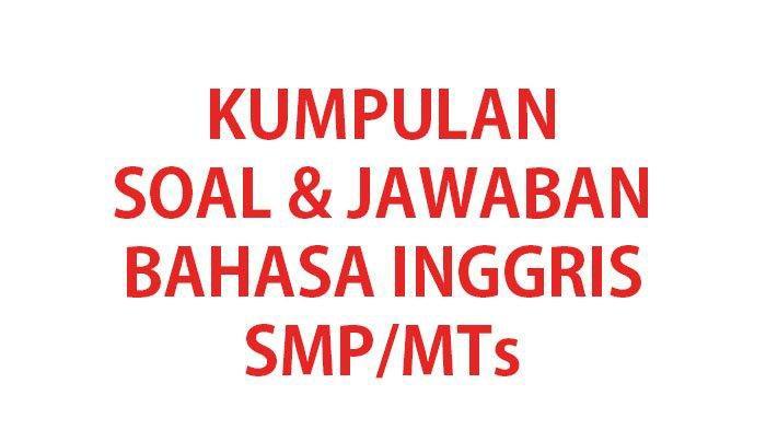 35 Contoh Soal dan Kunci Jawaban Pilihan Ganda UAS/PAS Bahasa Inggris Kelas 7 SMP Semester 2 ...