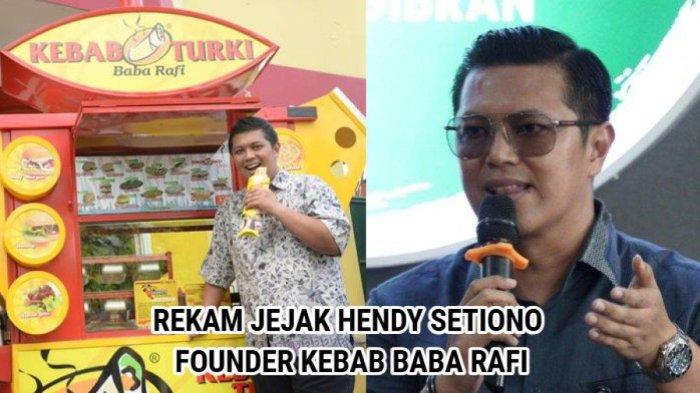 Sosok Hendy Setiono dan Rekam Jejaknya, dari Kebab Baba Rafi Hingga ...