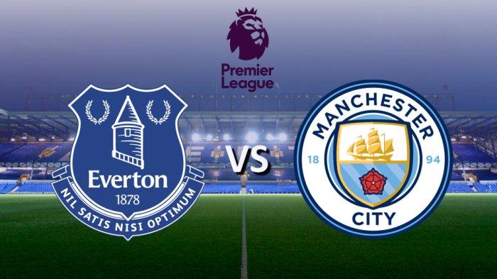 LINK Live Streaming Everton vs Man City Kamis Pukul 03.15 WIB, H2H, Susunan Pemain dan Prediksi ...